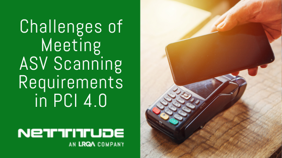 Challenges of Meeting ASV Scanning Requirements in PCI 4.0 | LRQA Nettitude Challenges of Meeting ASV Scanning Requirements in PCI 4.0 | LRQA Nettitude